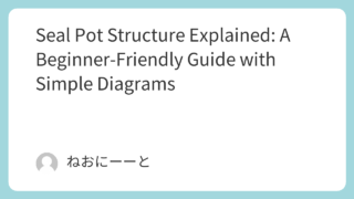 Seal Pot Structure Explained: A Beginner-Friendly Guide with Simple ...