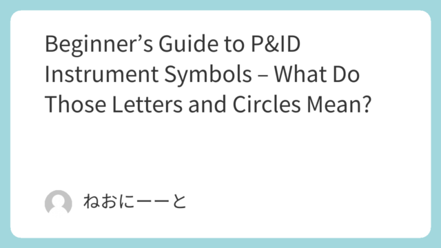Beginner’s Guide to P&ID Instrument Symbols – What Do Those Letters and ...