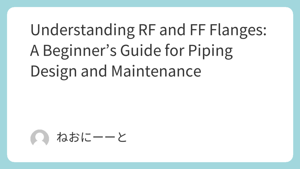 Understanding RF and FF Flanges: A Beginner’s Guide for Piping Design ...