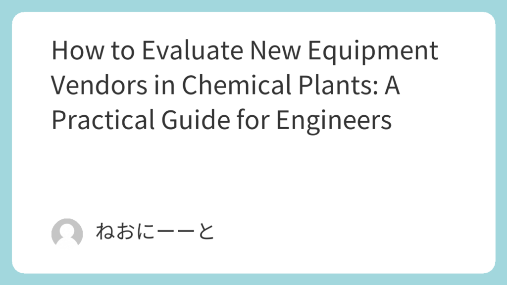 How to Evaluate New Equipment Vendors in Chemical Plants: A Practical ...