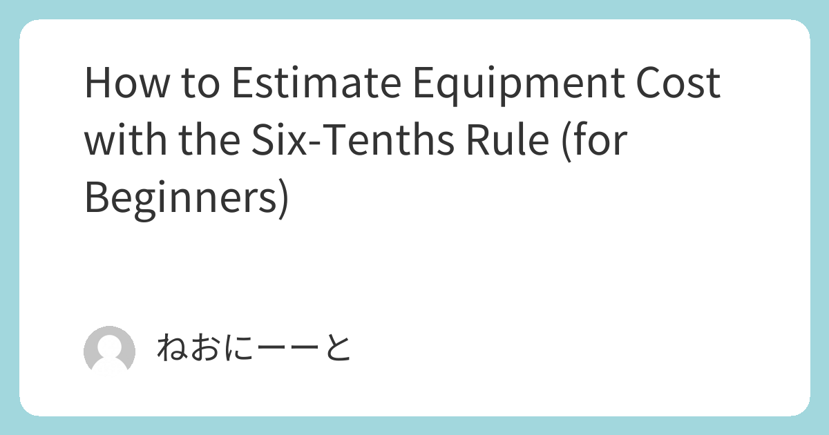 How to Estimate Equipment Cost with the Six-Tenths Rule (for Beginners)