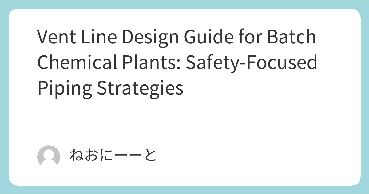 Vent Line Design Guide for Batch Chemical Plants: Safety-Focused Piping ...