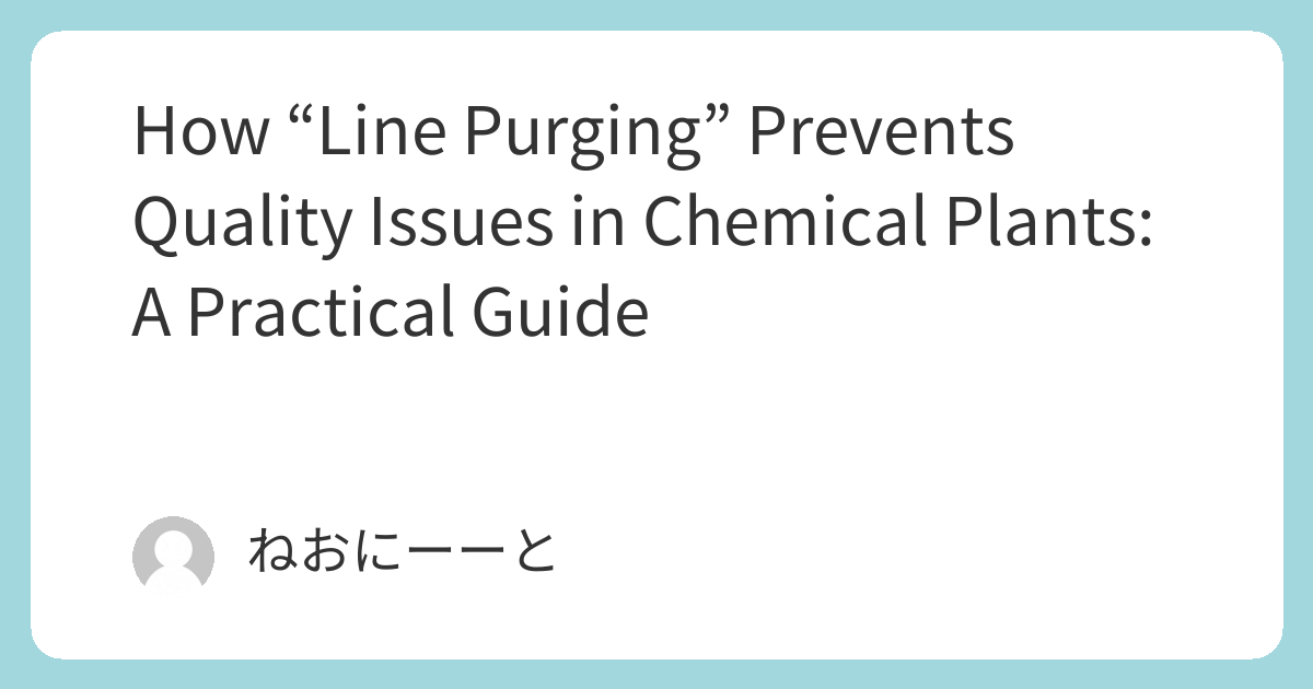 How “Line Purging” Prevents Quality Issues in Chemical Plants: A ...
