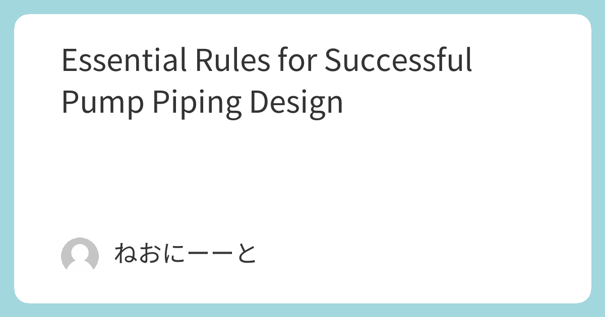 Essential Rules for Successful Pump Piping Design