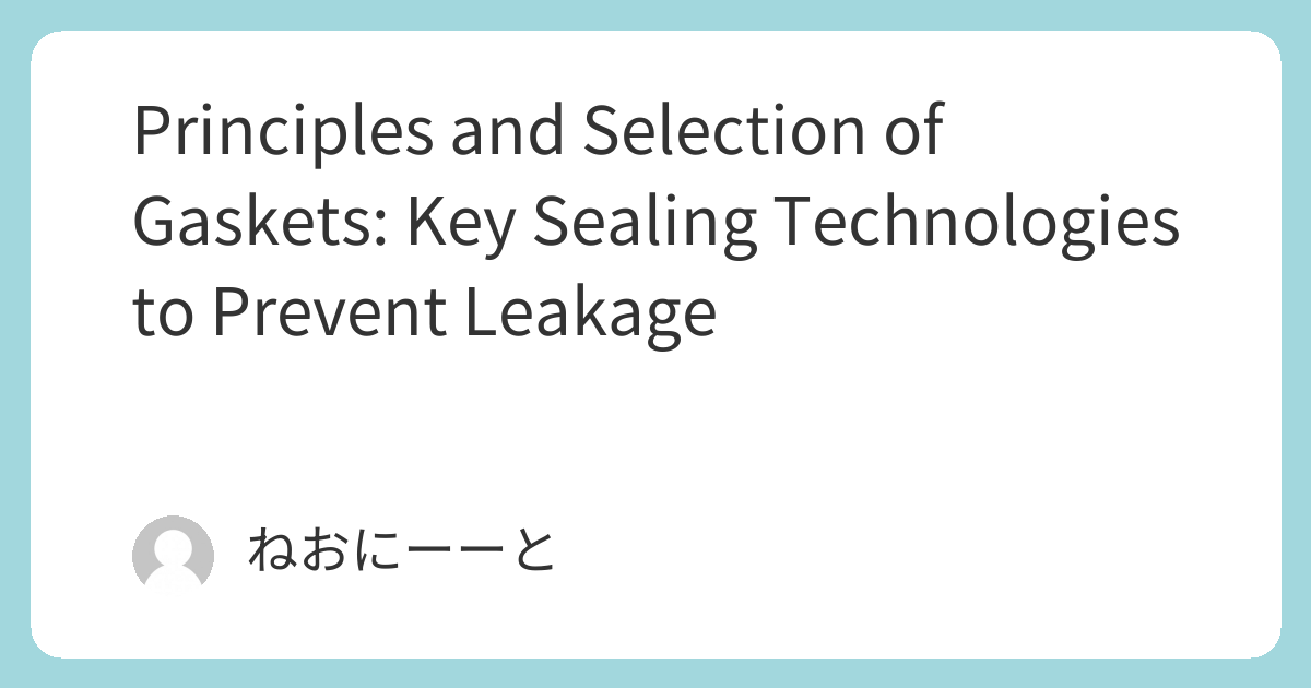 Principles and Selection of Gaskets: Key Sealing Technologies to ...