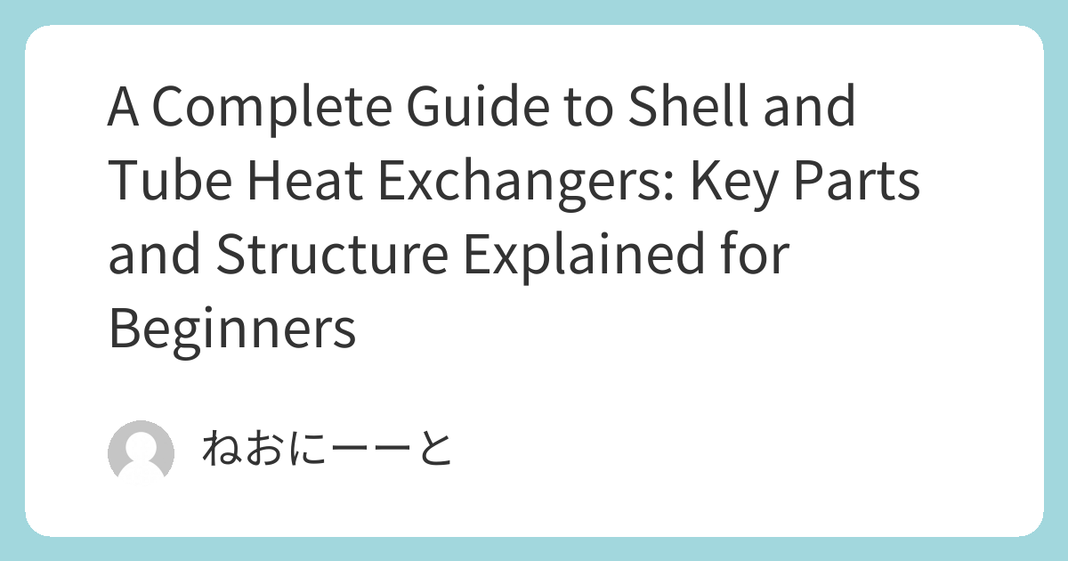 A Complete Guide to Shell and Tube Heat Exchangers: Key Parts and ...