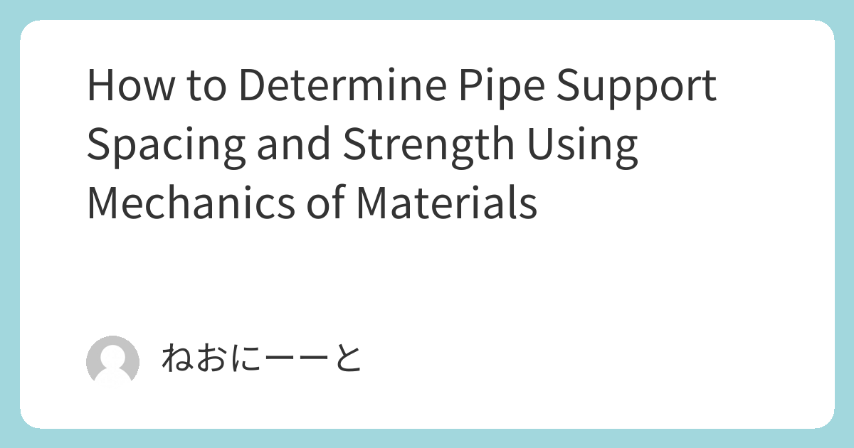 How to Determine Pipe Support Spacing and Strength Using Mechanics of ...
