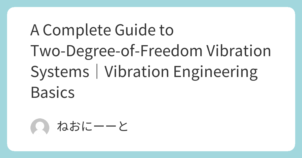 A Complete Guide to Two-Degree-of-Freedom Vibration Systems｜Vibration ...