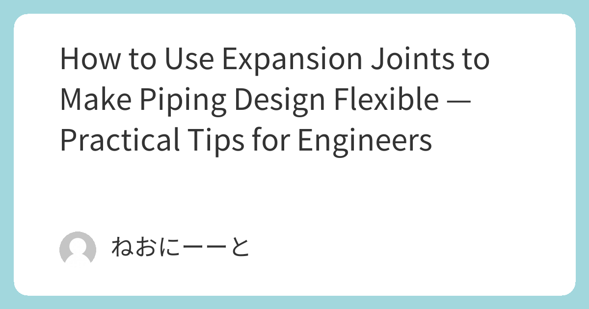 How to Use Expansion Joints to Make Piping Design Flexible — Practical ...