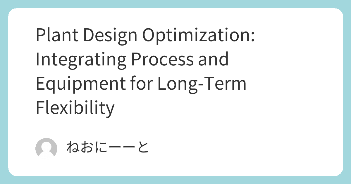 Plant Design Optimization: Integrating Process and Equipment for Long ...