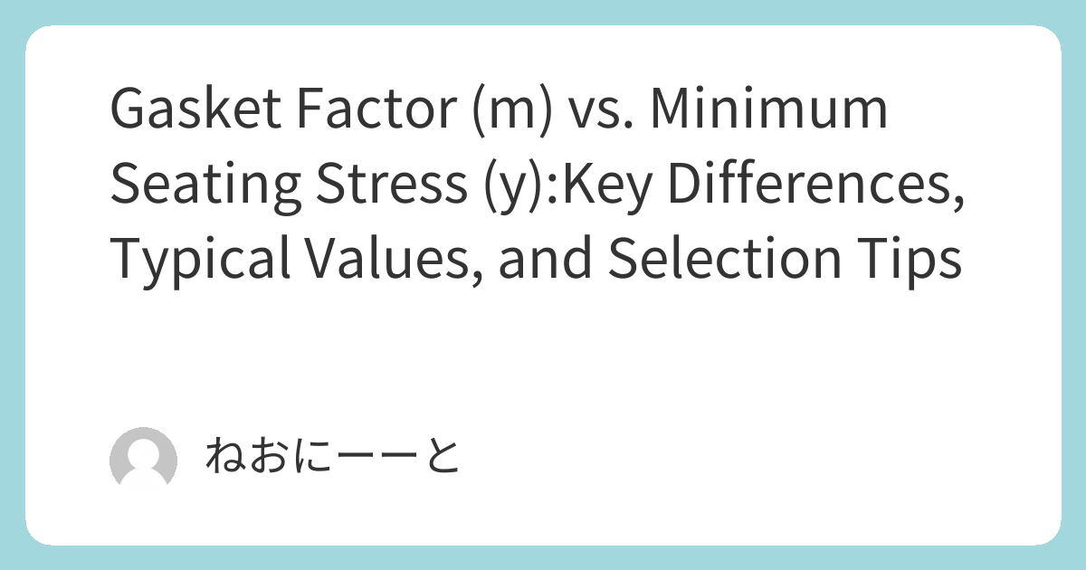 Gasket Factor (m) vs. Minimum Seating Stress (y): Key Differences ...